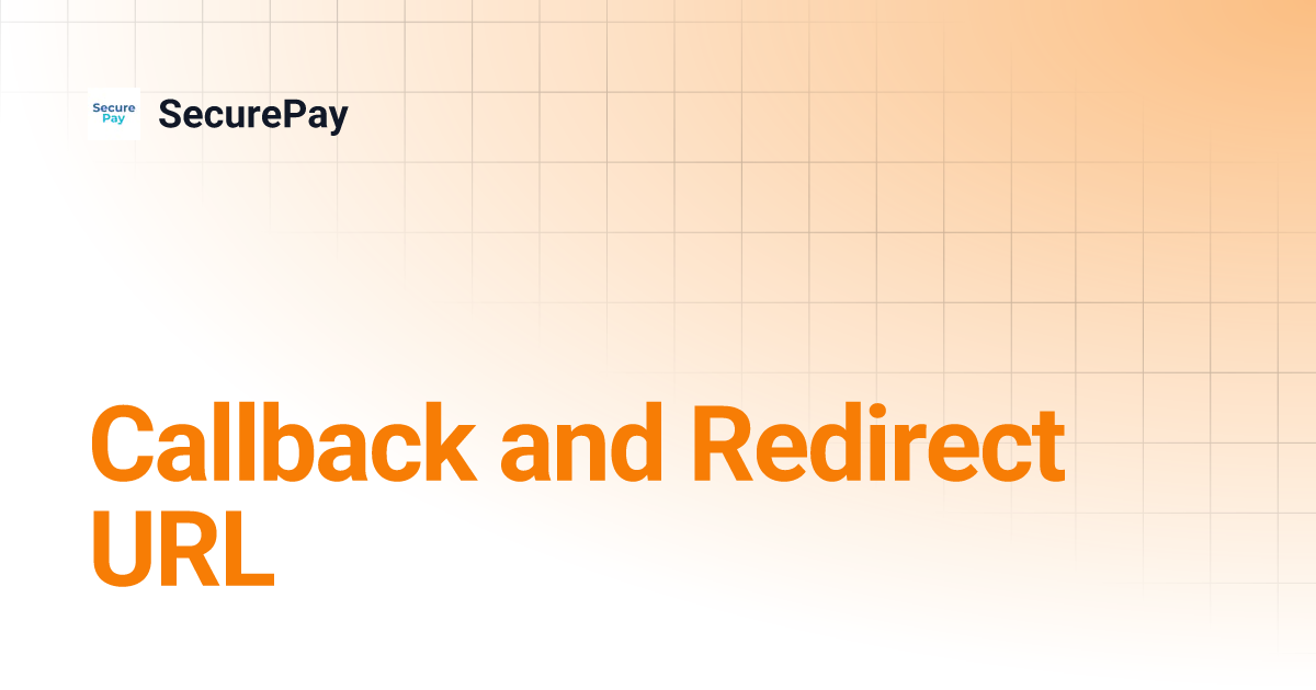 Callback and Redirect URL | SecurePay